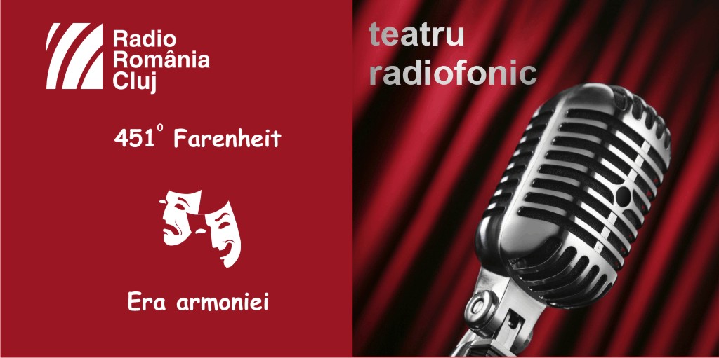 Teatru radiofonic la Radio Cluj - 451° Fahrenheit/ Era armoniei - Radio ...