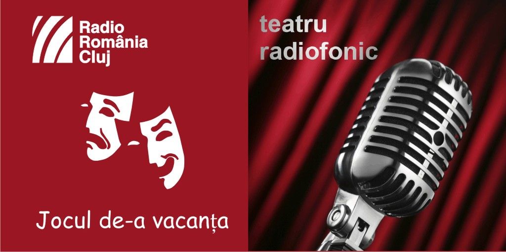 Teatru radiofonic la Radio Cluj - Jocul de-a vacanţa - Radio Romania Cluj